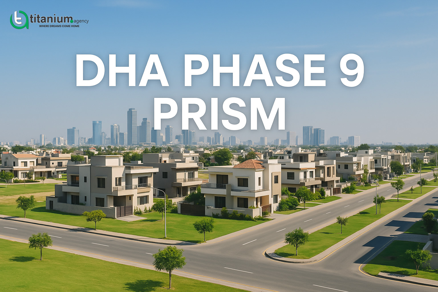 DHA Phase 9 Prism Lahore – A Smart Investment in 2025 | Titanium Agency